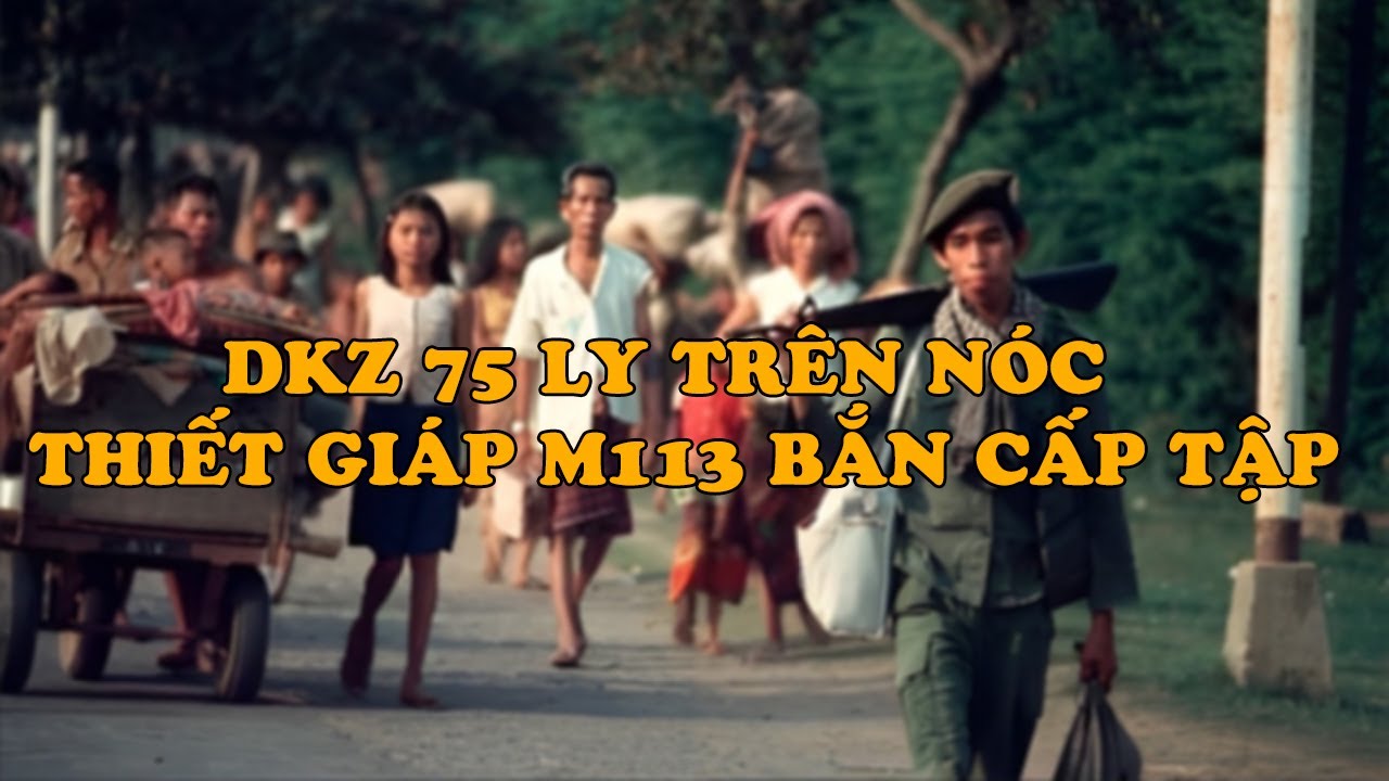 DKZ 75 Ly Trên Nóc Thiết Giáp M113 Bắn Cấp Tập | CHIẾN TRƯỜNG K | HỒI ...