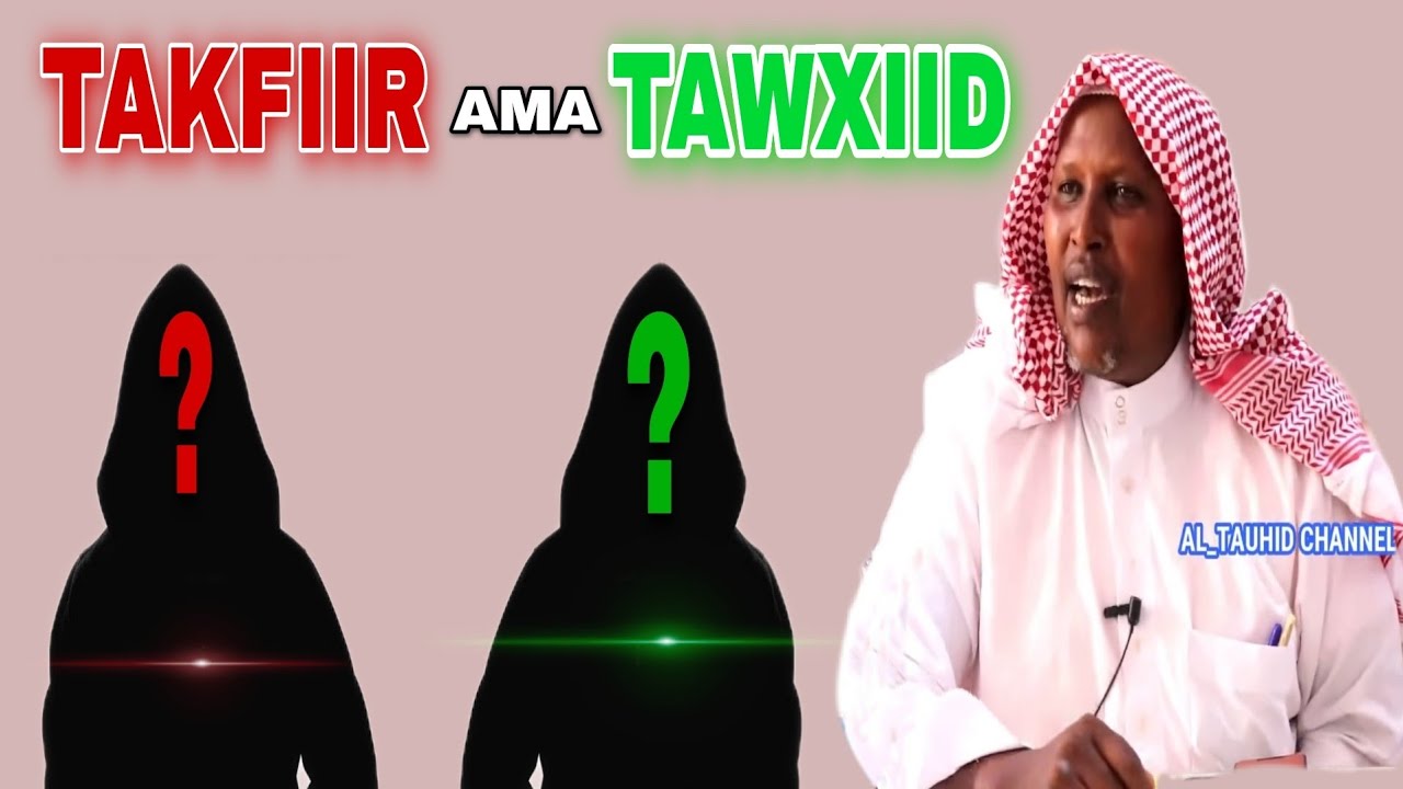 TAKFIIR! AMA AHLU TAWXIID MIDKEE NAHAY? - YouTube