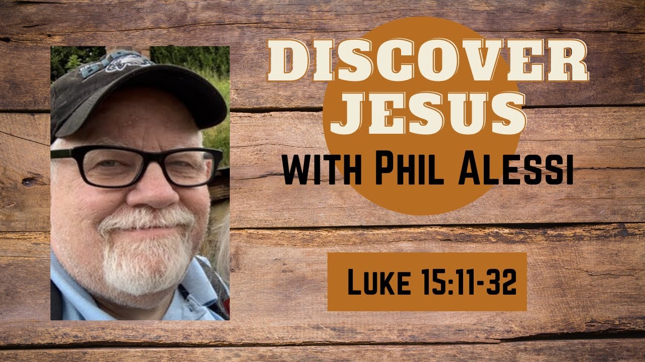 Discover Jesus with Phil Alessi (Luke 15:11-32) - YouTube