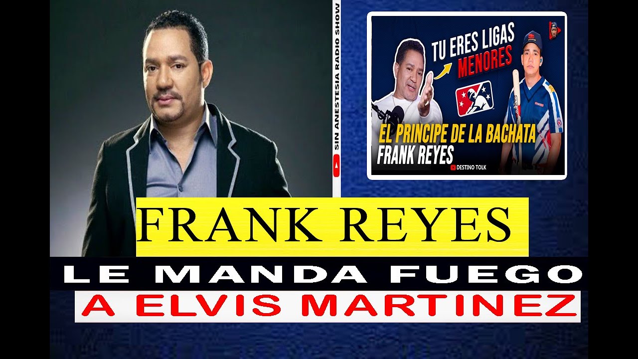 Frank Reyes le manda fuego a Elvis Martinez lo cataloga de Ligas ...