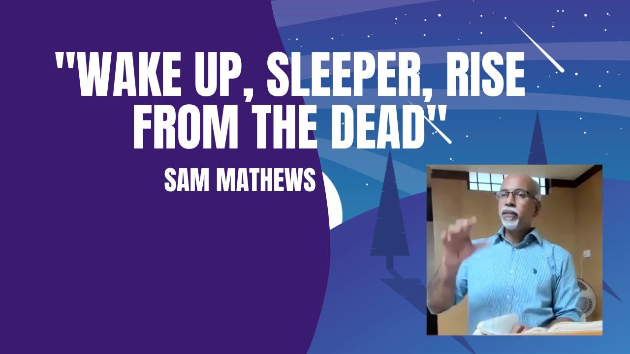 "Wake up sleeper, rise from the dead" - Sam Mathews | English Sermon ...