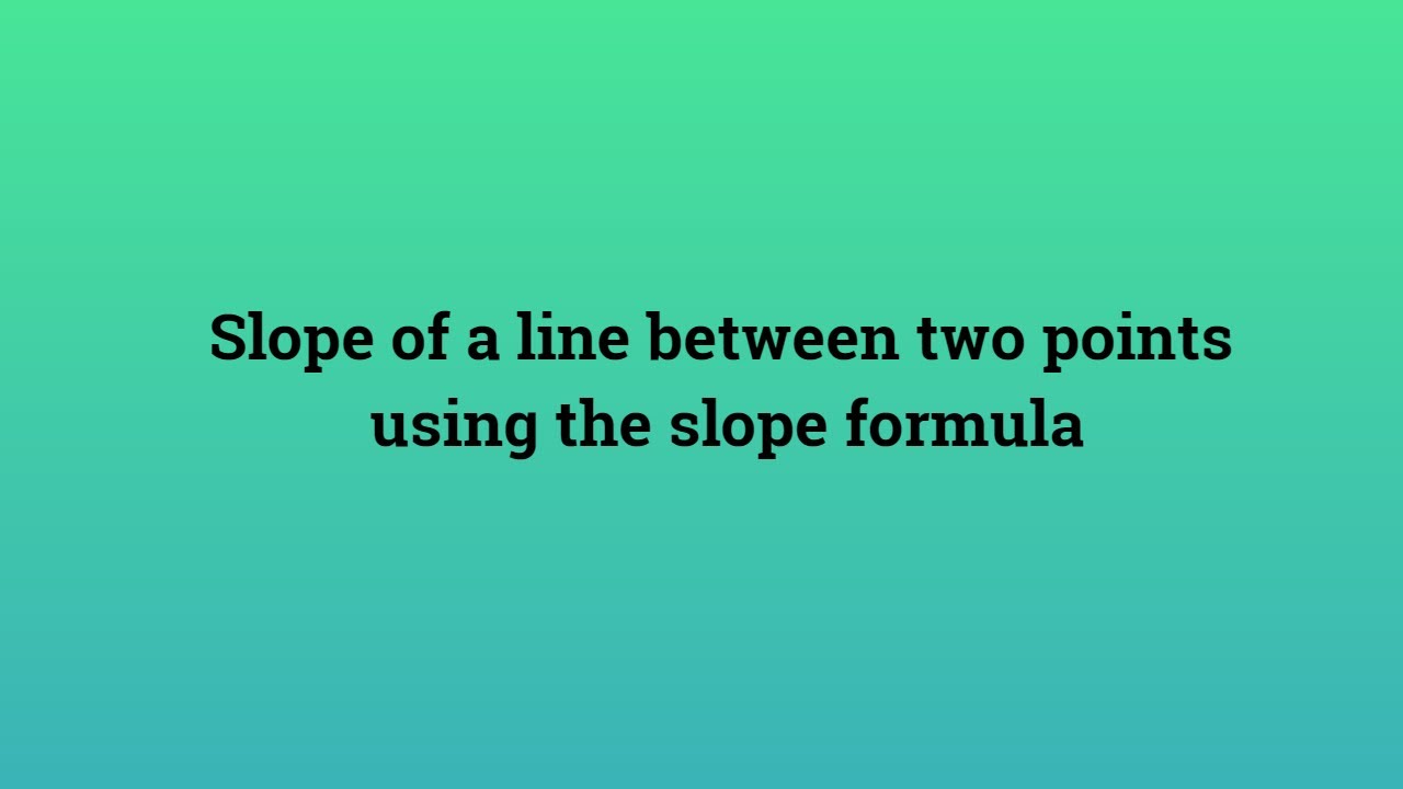 Slope of a line between two points using the slope formula - YouTube