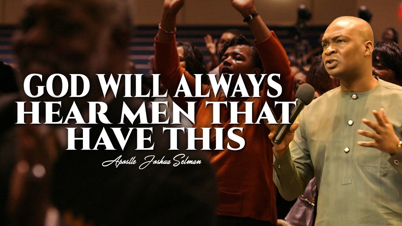 GOD ALWAYS HEAR MEN THAT HAVE THIS WITH HIM | APOSTLE JOSHUA SELMAN ...
