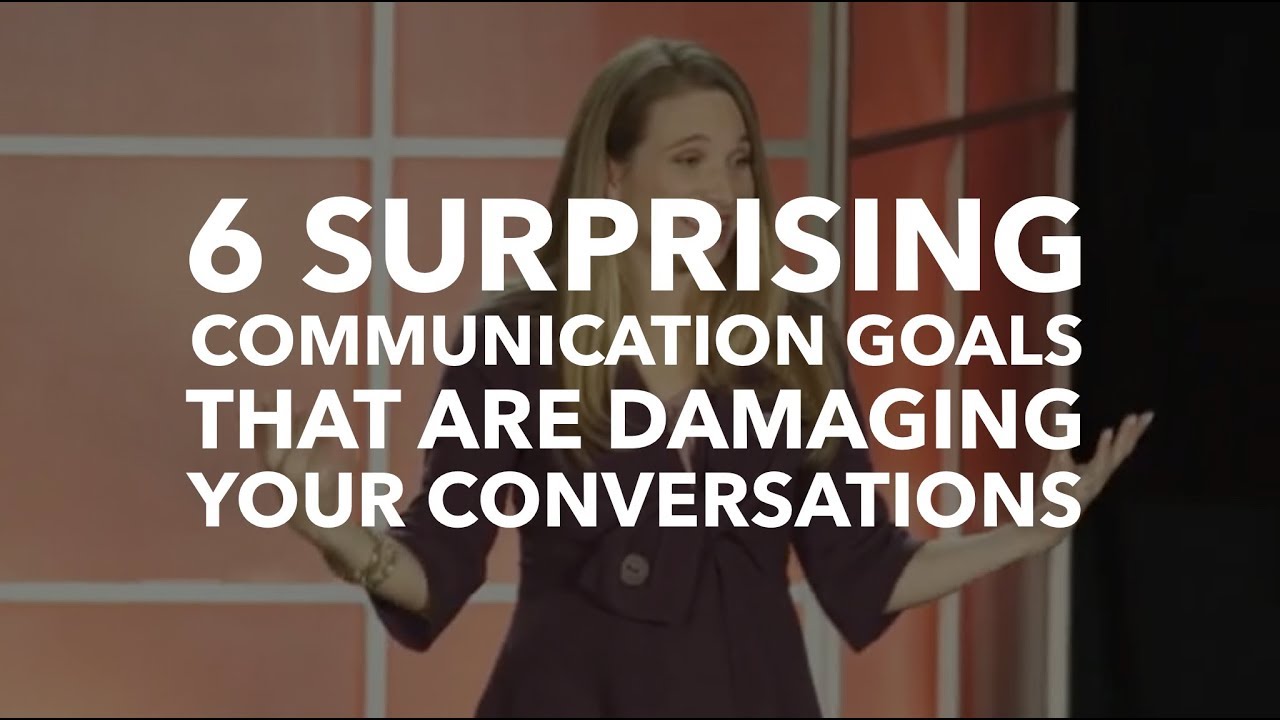 6 Surprising Communication Goals that are Damaging Your Conversations ...