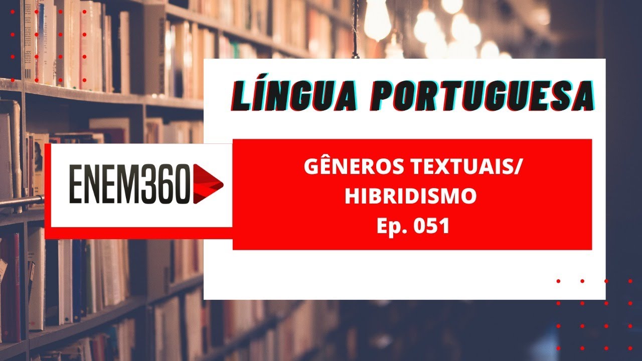 GÊNEROS TEXTUAIS/ HIBRIDISMO | LÍNGUA PORTUGUESA (AULA 08) | ENEM 360 ...