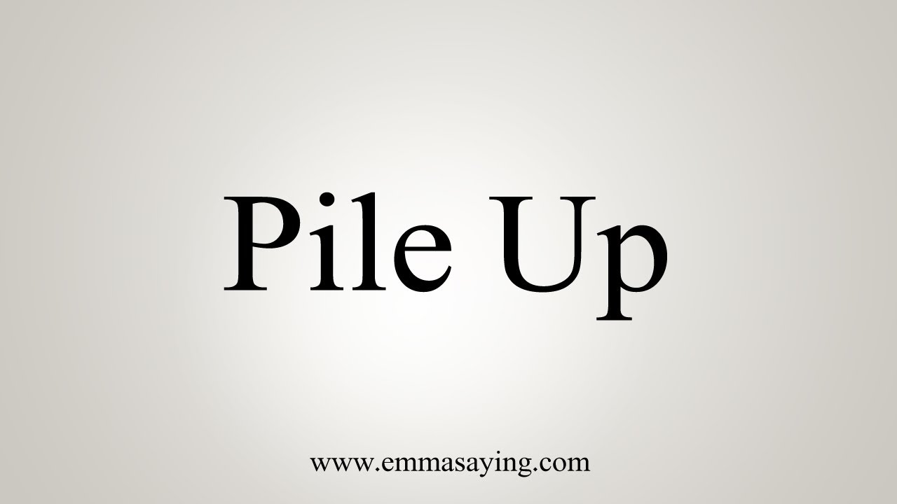How To Say Pile Up - YouTube