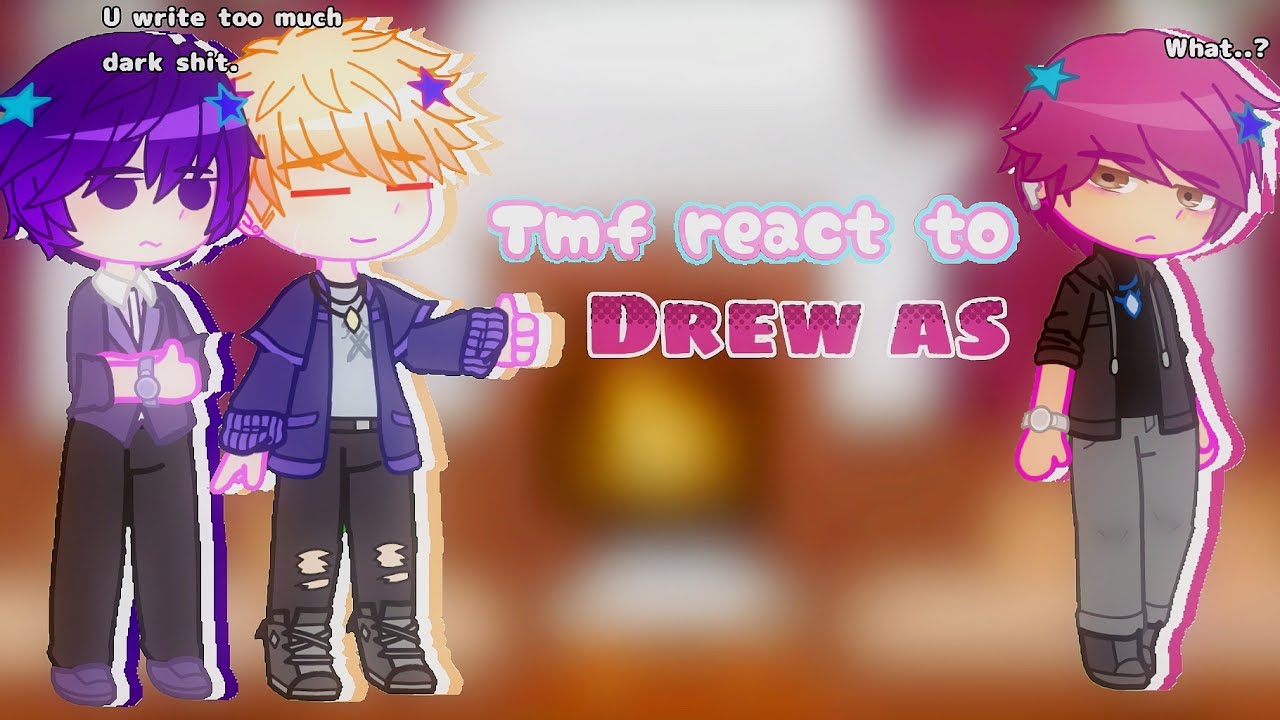 Tmf react to Drew as....| ? x tmf | gcrv | W.I.P. | - YouTube