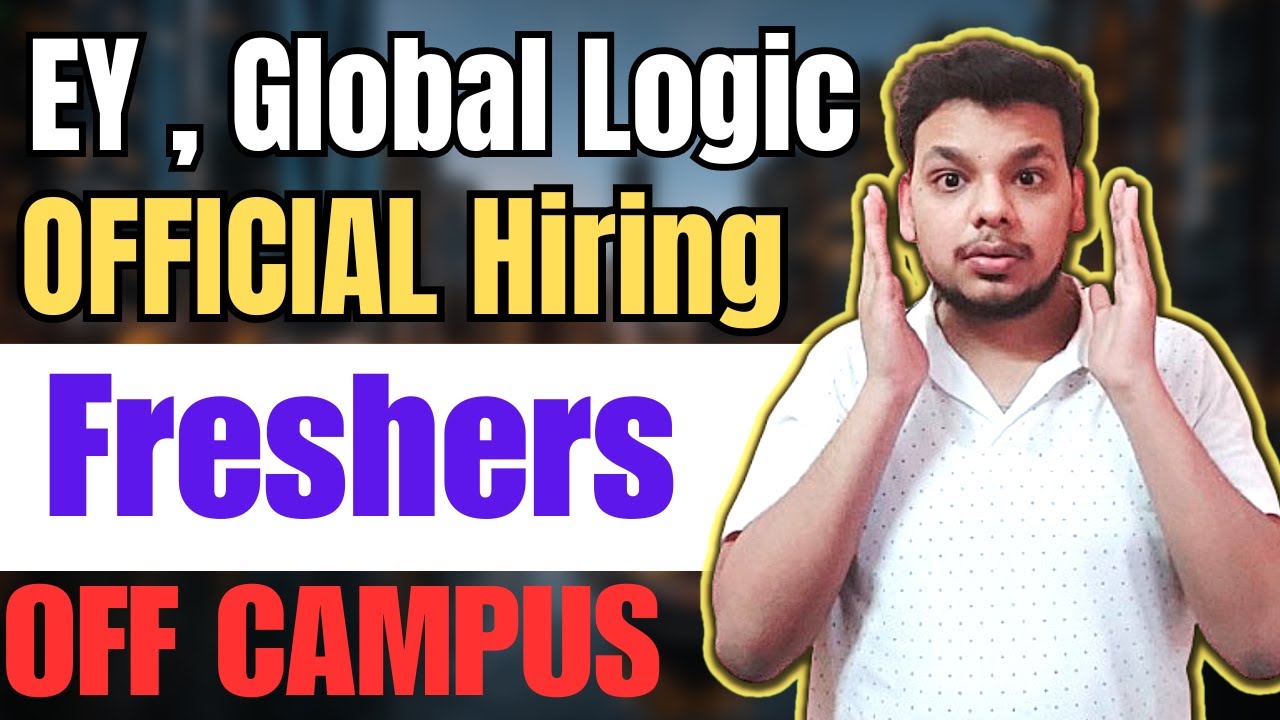 EY , Global Logic Biggest Hiring | OFF Campus Job Drive For 2024 , 2023 ...