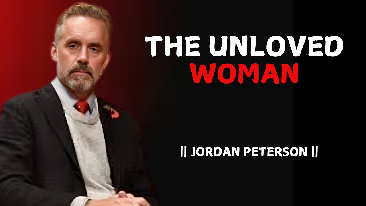 THE UNLOVED WOMAN | #jordanpeterson #inspiration - YouTube