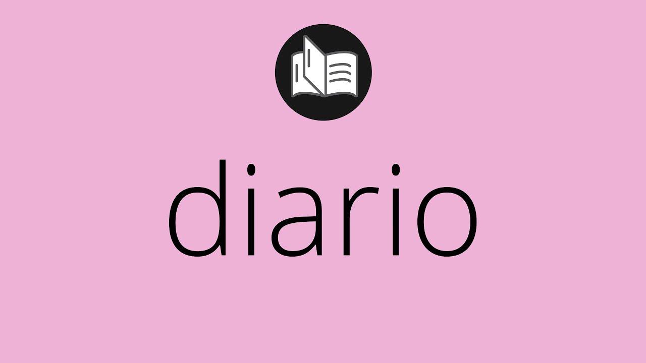 Que significa DIARIO • diario SIGNIFICADO • diario DEFINICIÓN • Que es ...