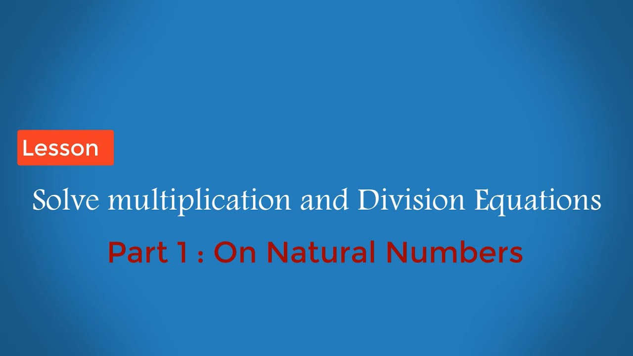 Solve multiplication and division equations part 1 on natural - YouTube