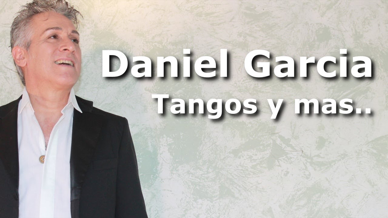 Daniel Garcia - Tangos y mas... - YouTube