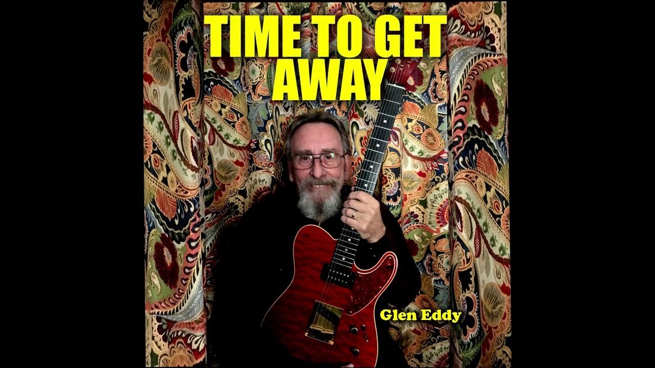 Time To Get Away Glen Eddy - YouTube