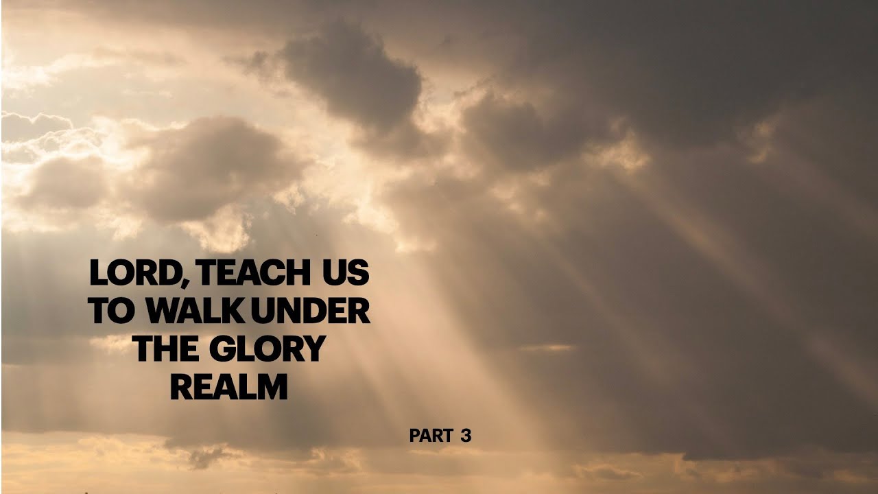 Lord, Teach Us To Walk Under The Glory Realm - Part 3 "An Altar of ...