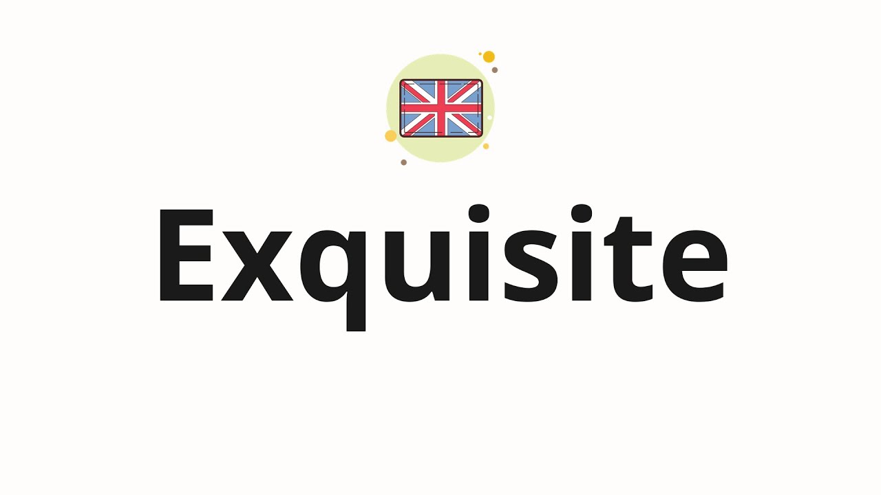 How to pronounce Exquisite - YouTube