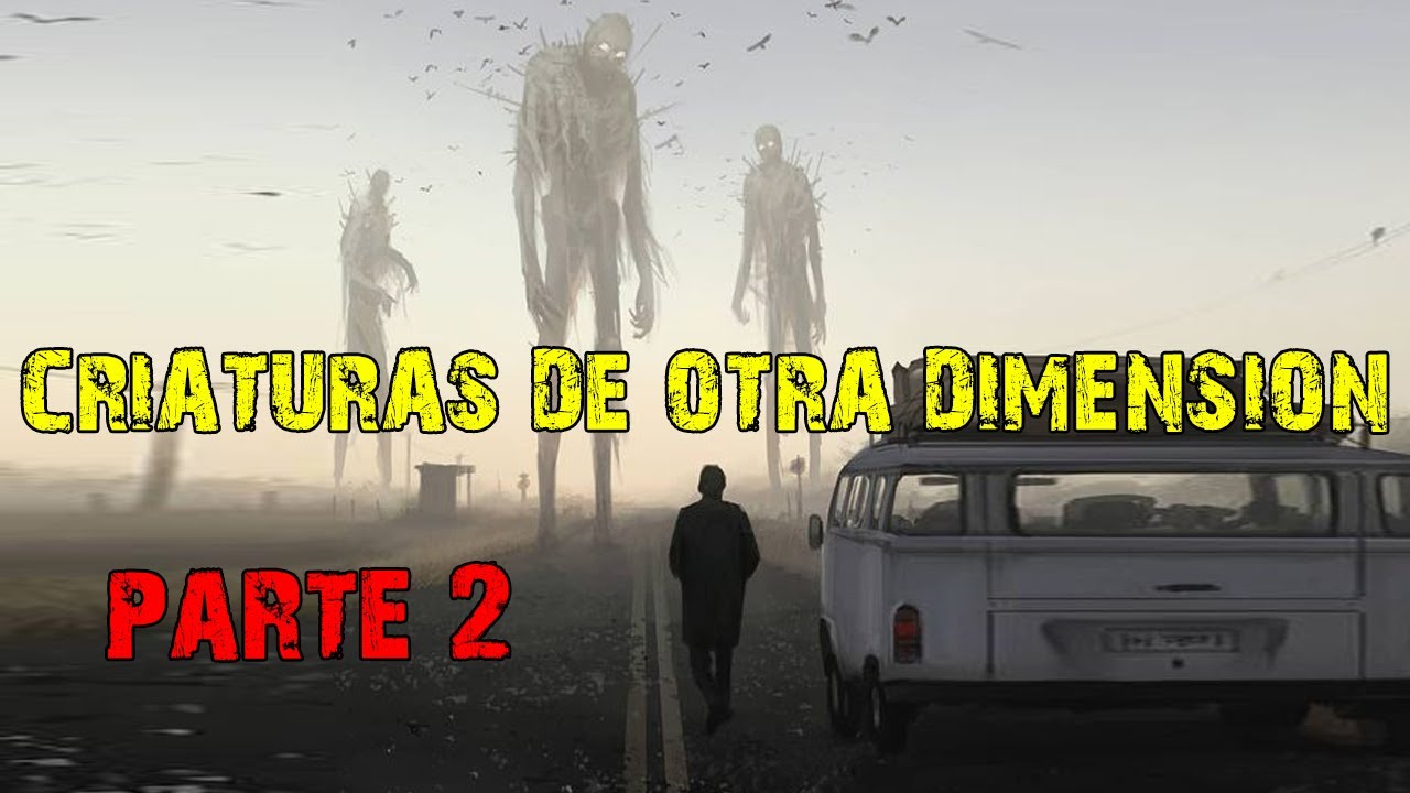 CRIATURAS DE OTRA DIMENSIÓN (PARTE 2) - YouTube
