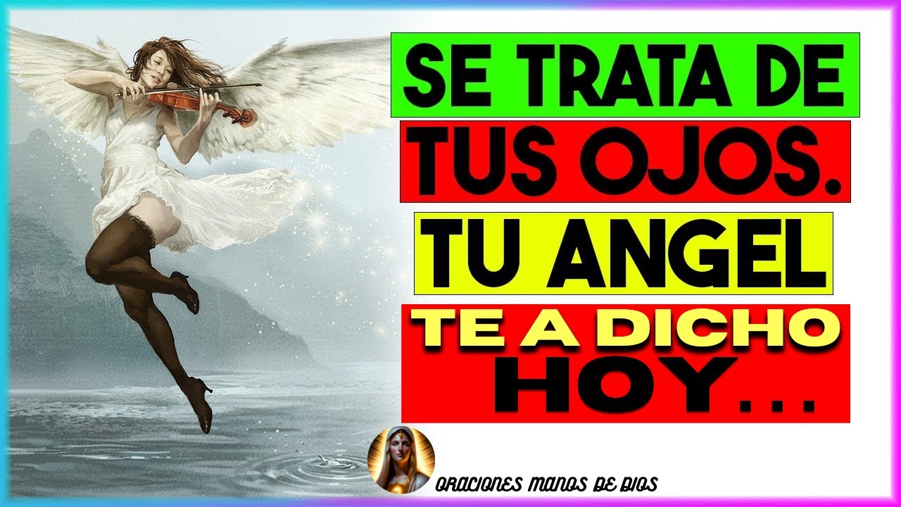 Mensaje del Ángel: Se trata de tus ojos, Tu ángel te a dicho hoy ...
