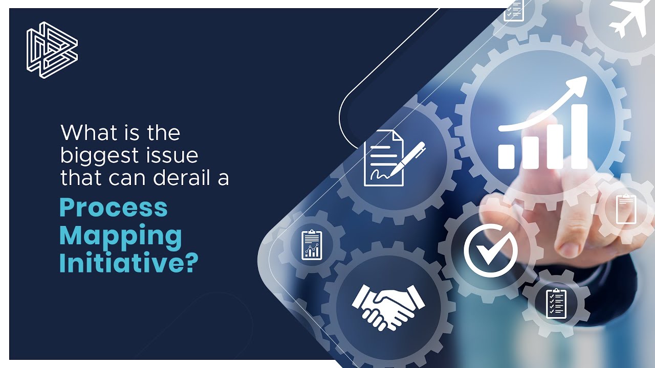 What is the biggest issue that can derail a Process Mapping Initiative ...