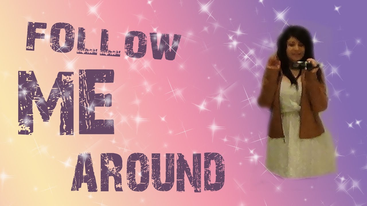 Follow me around - YouTube