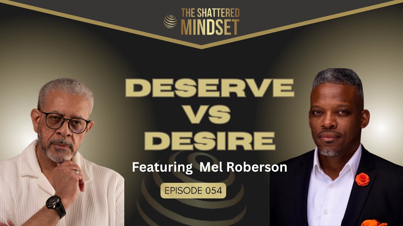 Ep 54: Deserve vs Desire w/ Mel Roberson - YouTube