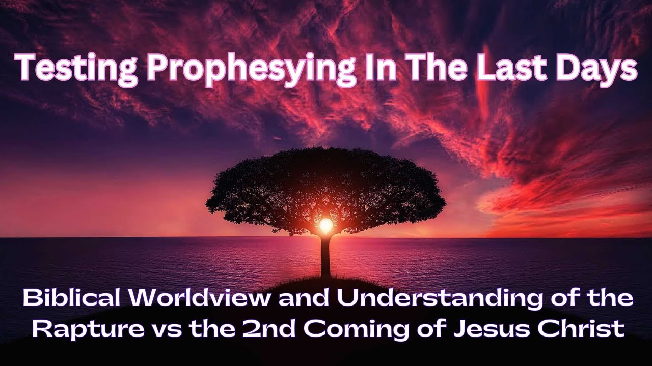 Testing Prophecies: Biblical Worldview, Understanding the Rapture vs ...