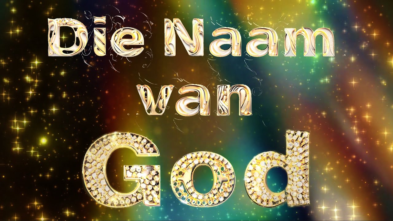 DIE NAAM VAN GOD - YouTube