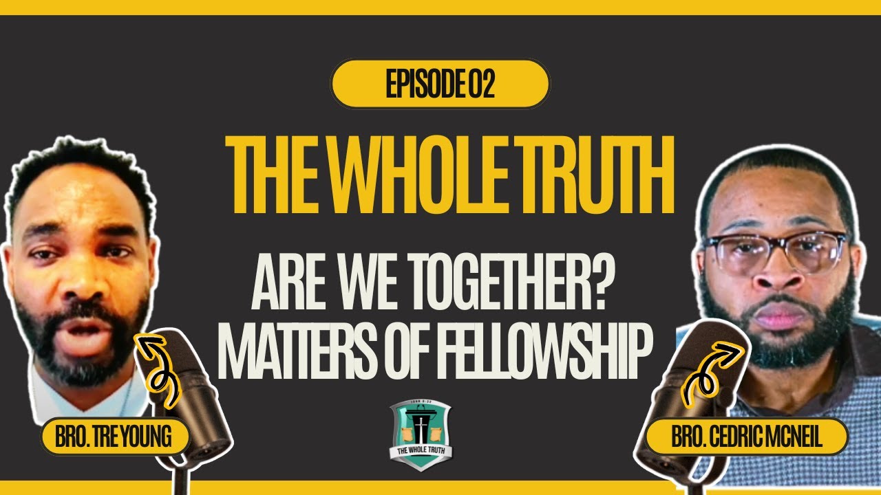 Are We Together? Matters of Fellowship... Episode 2 The Whole Truth Pod ...