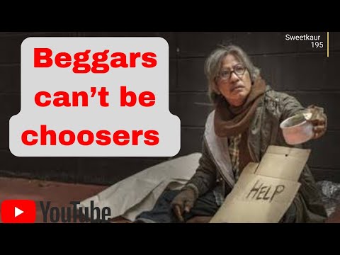 Beggars can’t be choosers | paragraph on Beggars can’t be choosers ...