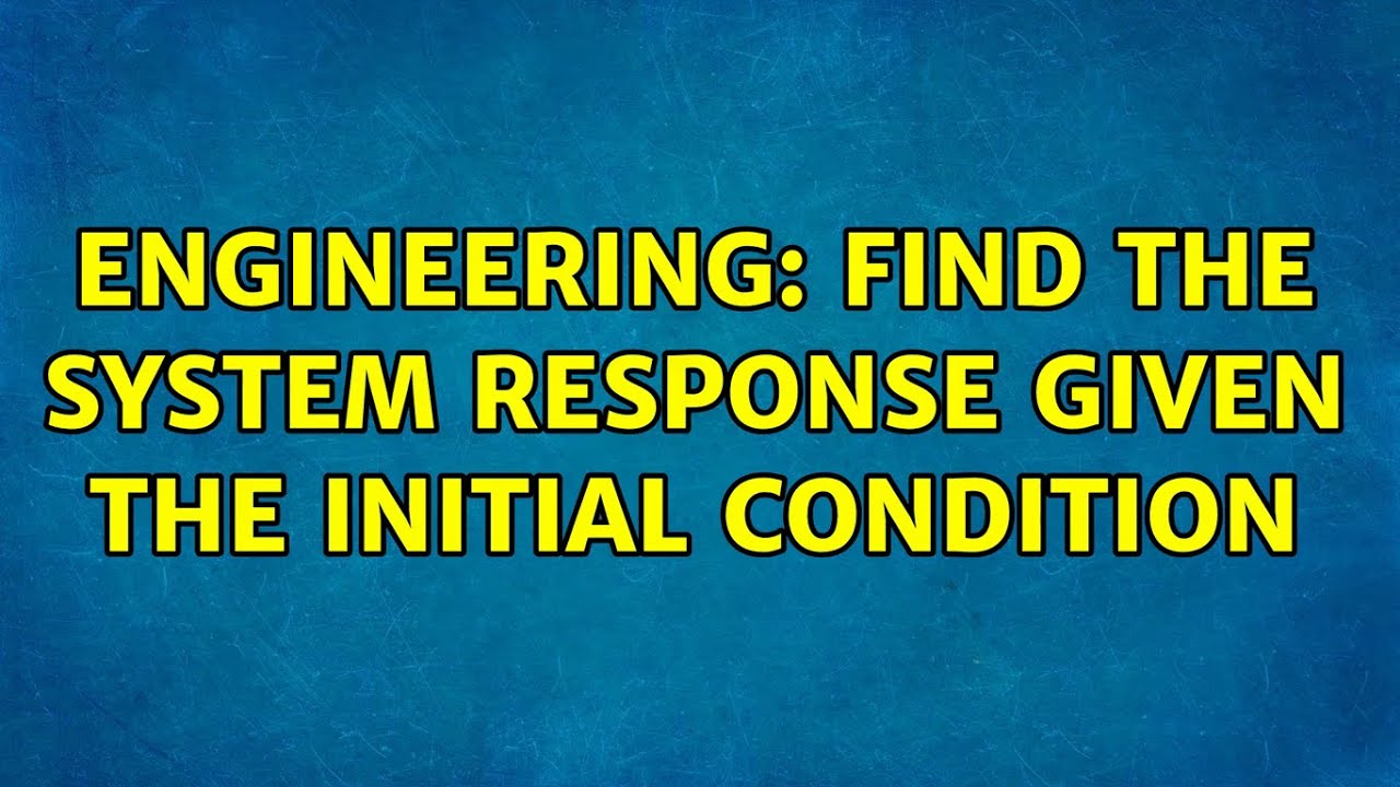 Engineering: Find the system response given the initial condition (2 ...