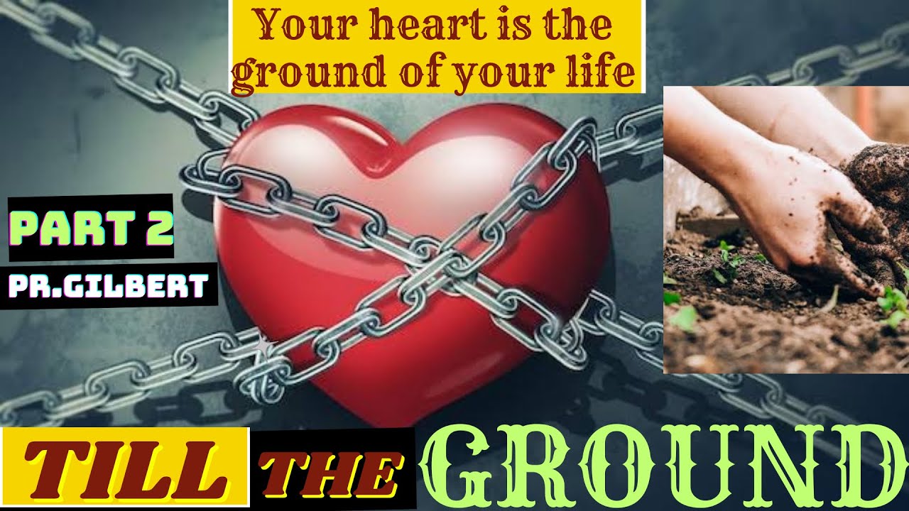 TILL THE GROUND. The HEART is the ground of your life. The heart ...
