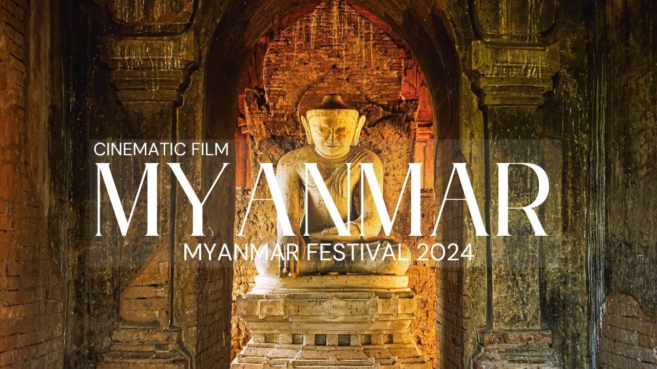 【MYANMAR Cinematic Travel Film】for Myanmar Festival 2024 - YouTube
