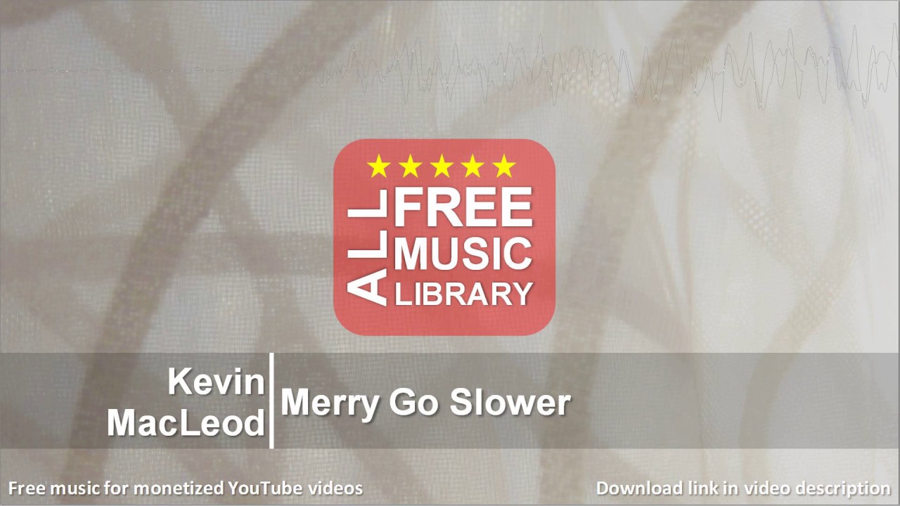 All Free Music Library | Merry Go Slower - Kevin MacLeod - YouTube