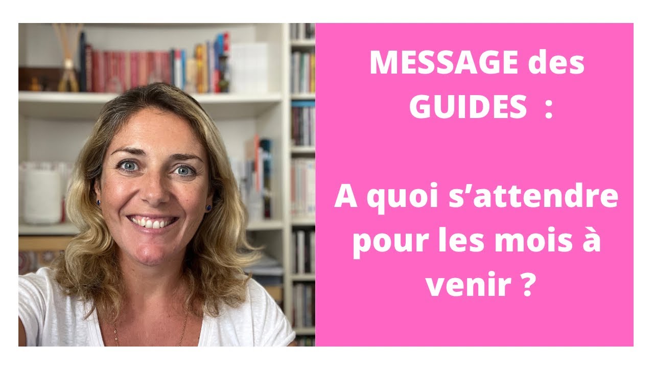 MESSAGE des GUIDES : A quoi s'attendre pour les prochains mois ? - YouTube