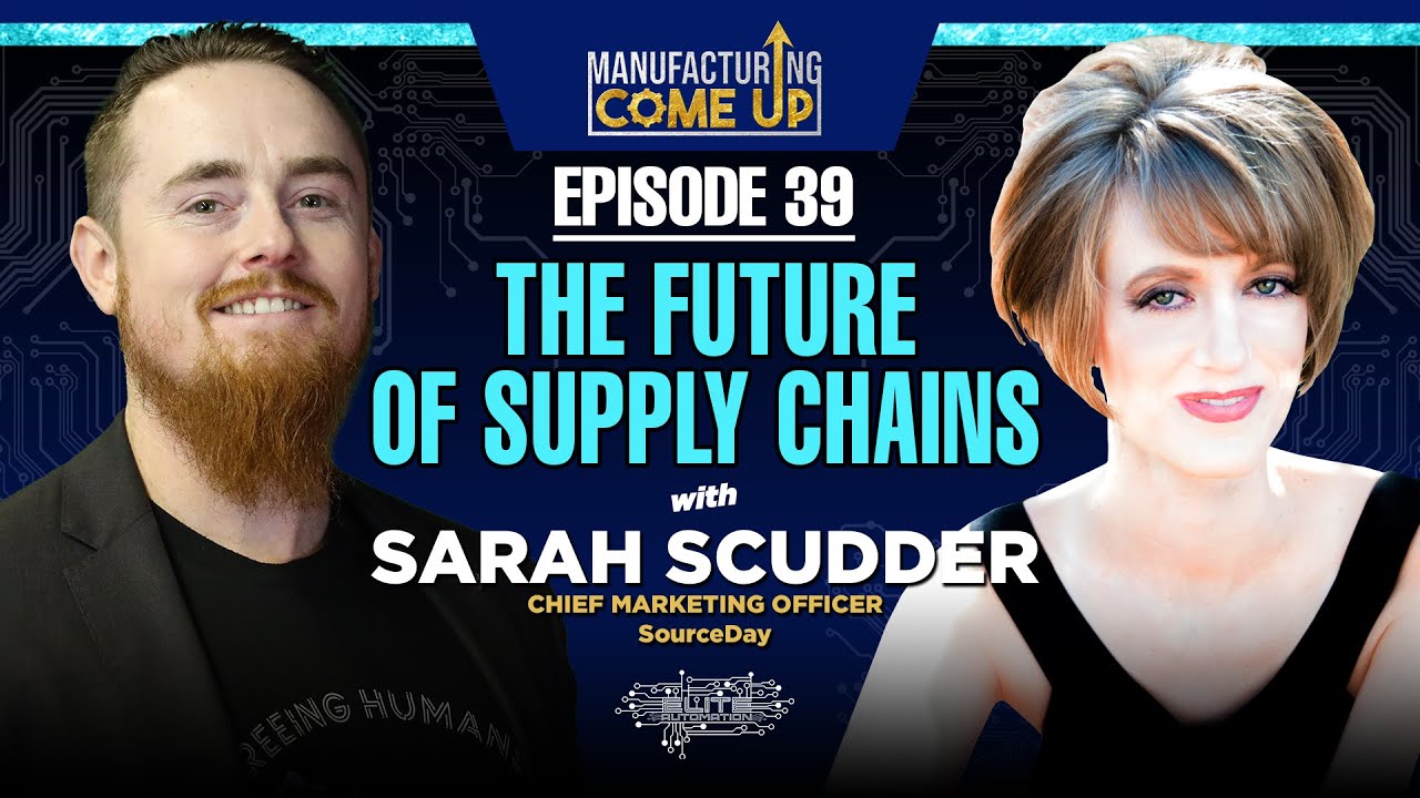Sarah Scudder: The Future of Supply Chains | Manufacturing Come Up EP ...