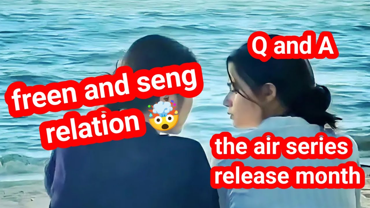 Q and A ️ freen and seng relation 🤯 the air series release month 🤔 ...