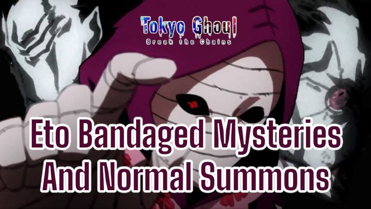 Eto Bandaged Mysteries & Normal Summons - Tokyo Ghoul Break The Chains ...
