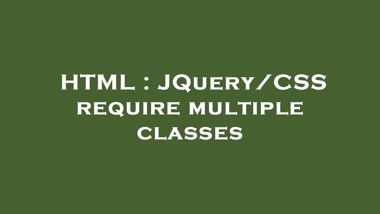 Html Jquerycss Require Multiple Classes Youtube