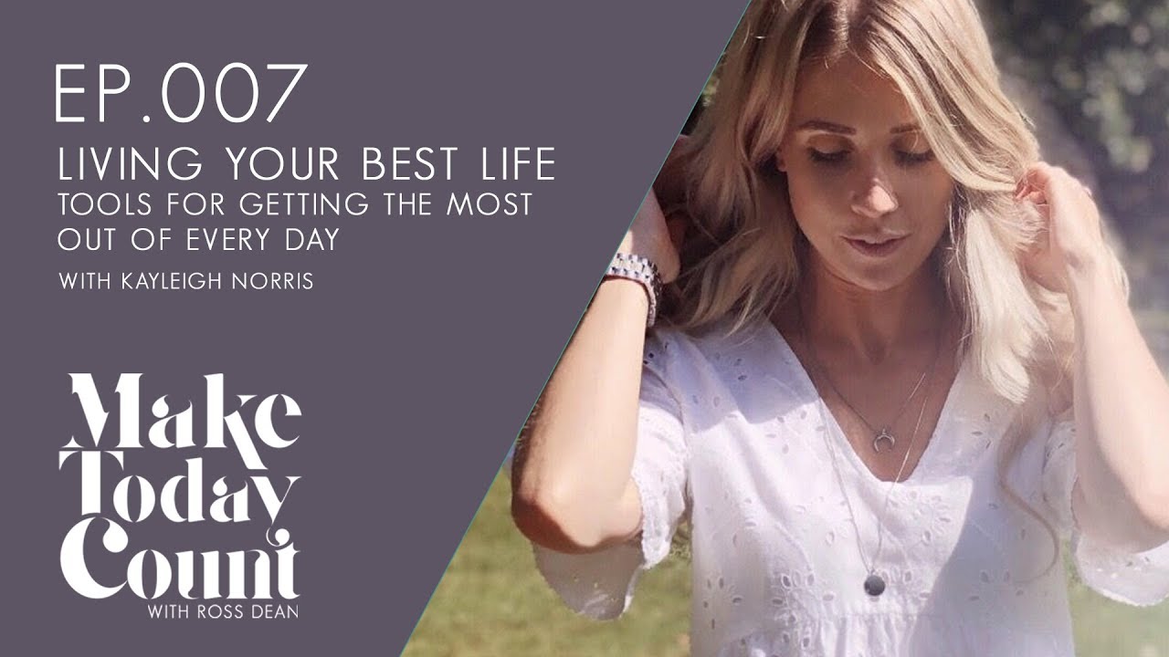 Make Today Count - Ep.007 - Living your best life | with Kayleigh ...