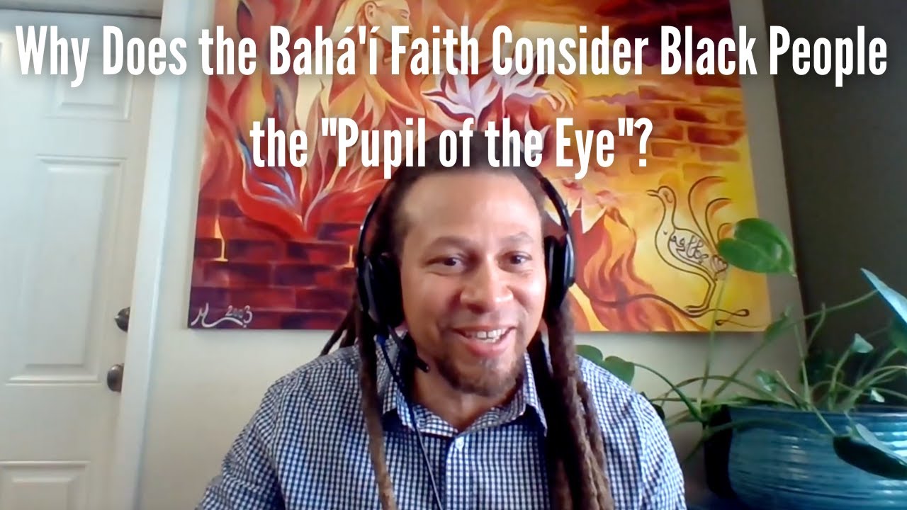Why Does the Bahá'í Faith Consider Black People the "Pupil of the Eye ...