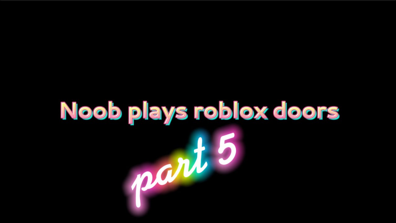 Noob plays Roblox DOORS - PART 5 (Last Part) - YouTube