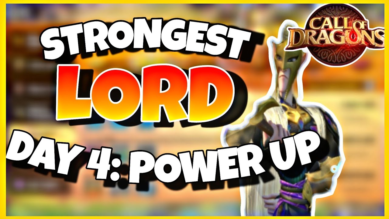 STRONGEST LORD DAY 4: Power Up/ Beginner Guide | Call of Dragons - YouTube
