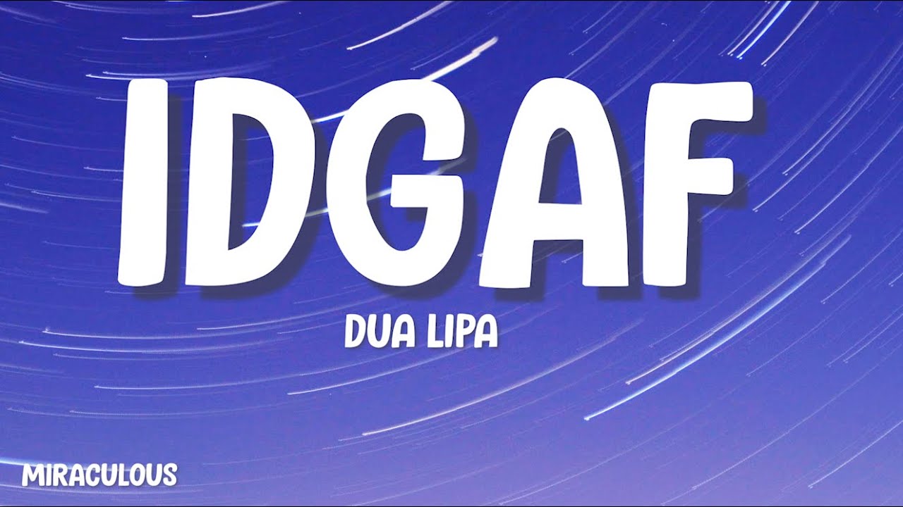Dua Lipa - IDGAF (Lyrics) - YouTube
