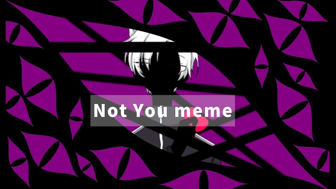 Not You meme [OC] - YouTube