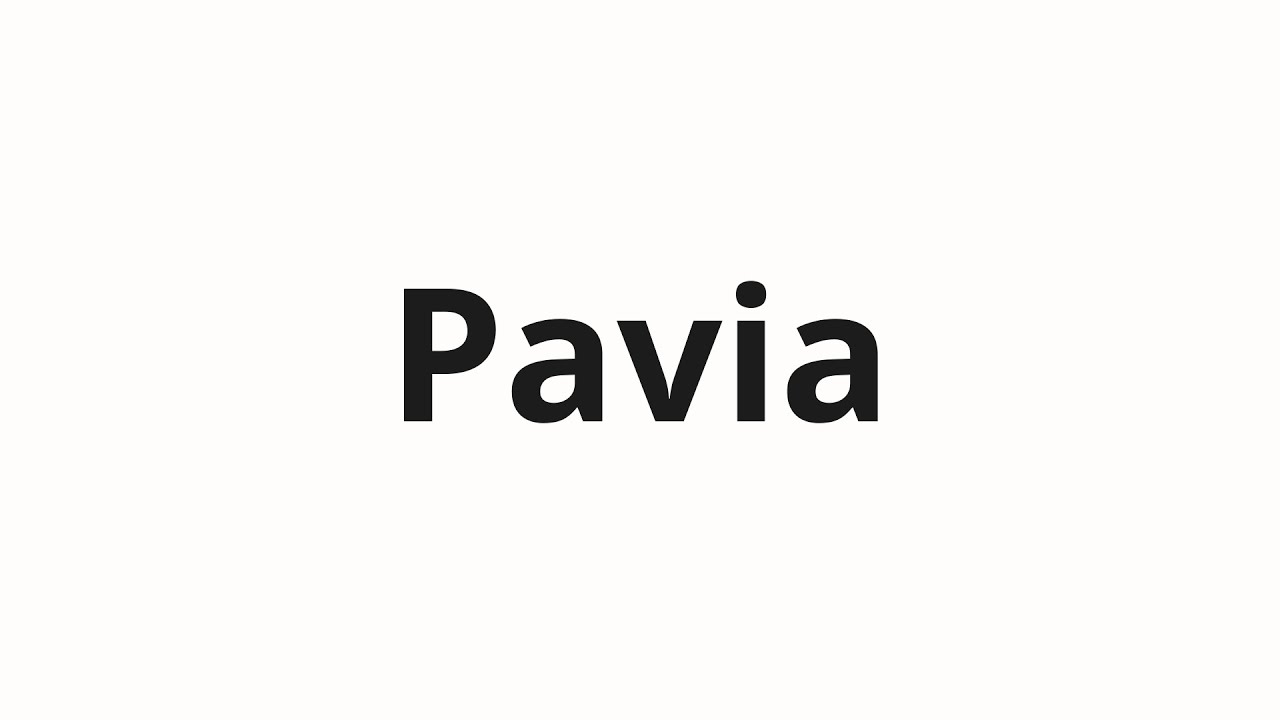 How to pronounce Pavia - YouTube