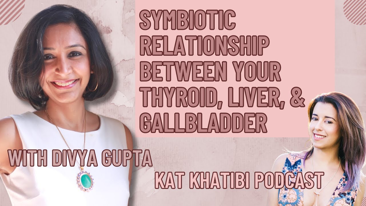 The Symbiotic Relationship Between your Thyroid, Liver, and Gallbladder with Divya Gupta - YouTube