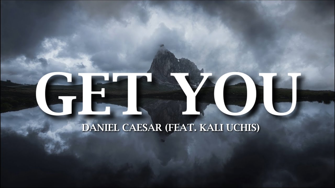 Get You - Daniel Caesar ft. Kali Uchis (Lyrics) - YouTube