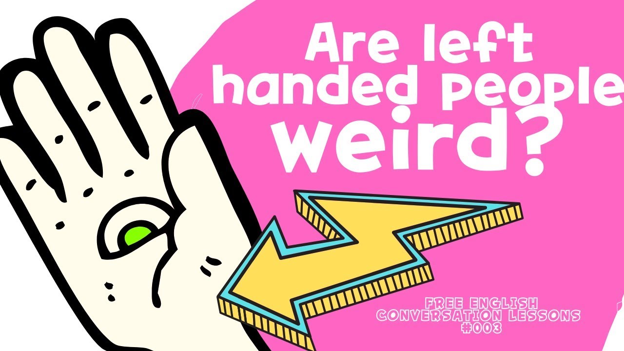 Are Left Handed People Weird? - ESL Conversation Lessons - YouTube