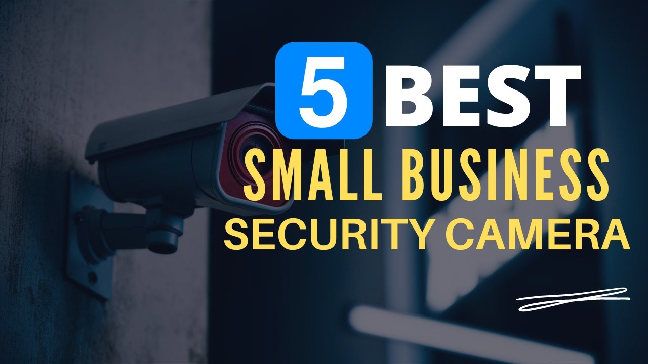 ⭕ Top 5 Best Security Cameras for Small Business 2024 [Review and Guide ...