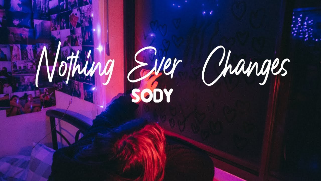 Nothing Ever Changes(Lyrics) -Sody - YouTube