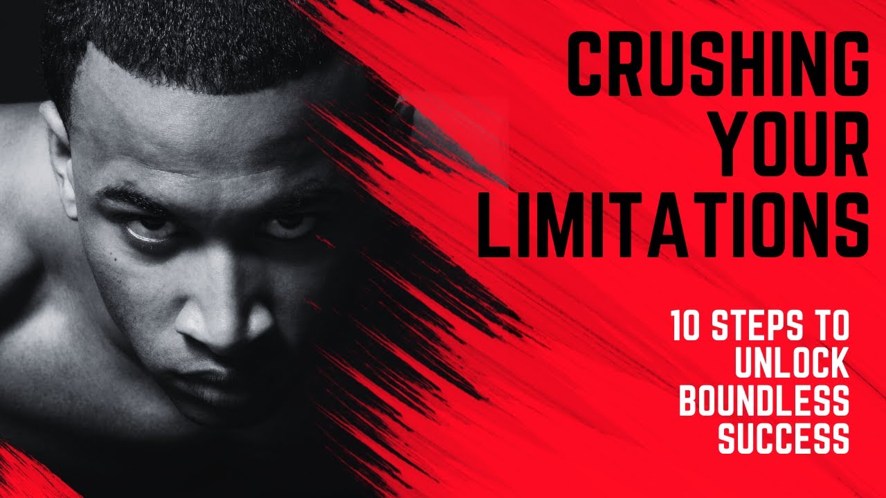 Crushing Your Limitations: 10 Steps to Unlock Boundless Success # ...